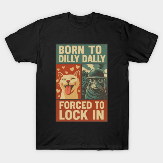 Born To Dilly Dally Forced To Lock In Cat Meme Funny Memes - Born To ...