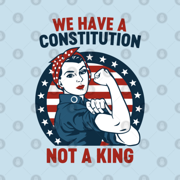 We Have a Constitution Not a King - Rosie The Riveter - We Have A ...