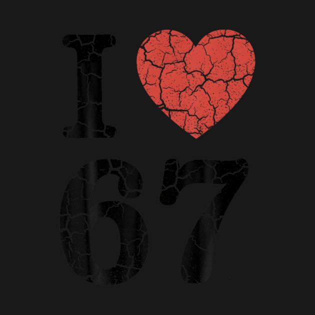 I Love 67 Heart Number 67 Six Seven 6 7 - Retro Love Number - T-Shirt ...
