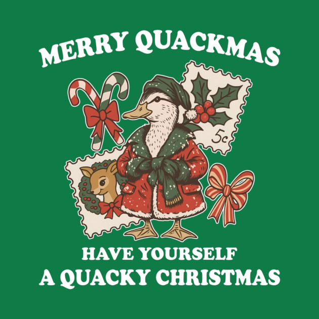 Merry Quackmas Have Yourself A Quacky Christmas - Christmas Vibe - T ...