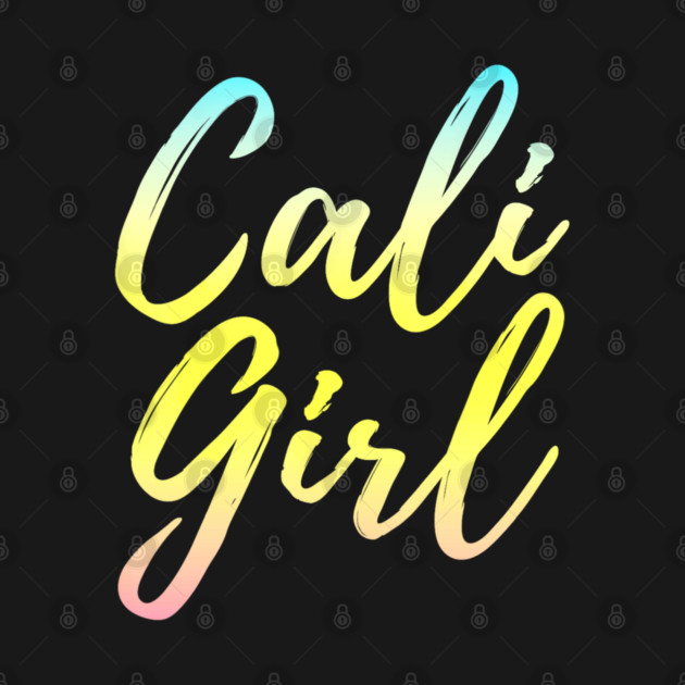 Cali Girl For California West Coast Girl - California - T-Shirt | TeePublic