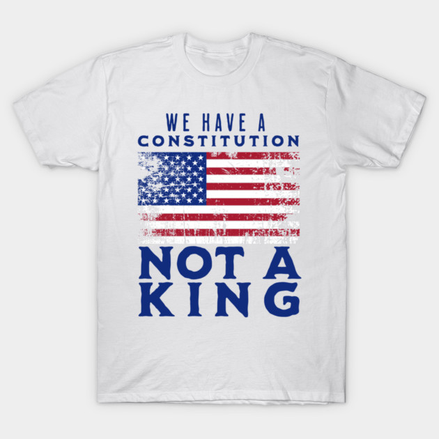 No Kings in America We Have A Constitution Not A King - Constitution ...