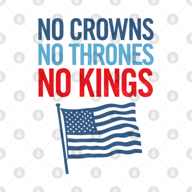 No Crowns No Thrones No Kings America - No Kings In America - T-Shirt ...