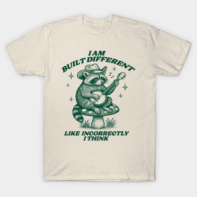 Racoon Im Built Different Like Incorrectly I Think, Funny Mental Health ...