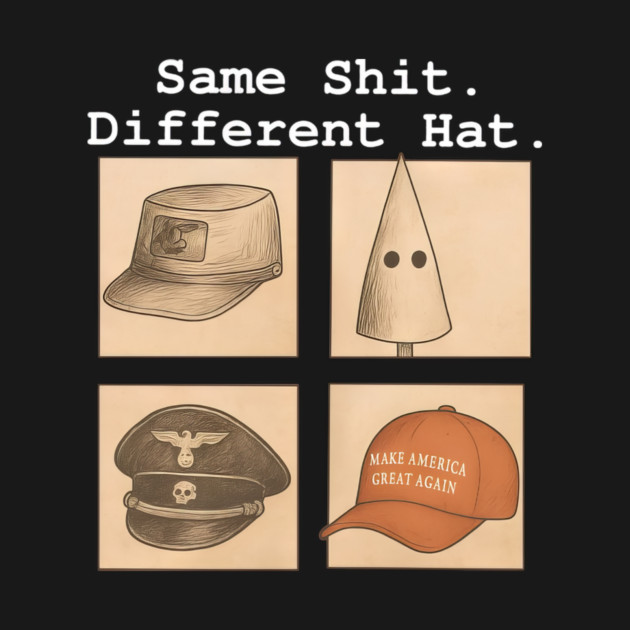 Same Shit Different Hat - Anti Trump Political - Same Shit Different ...
