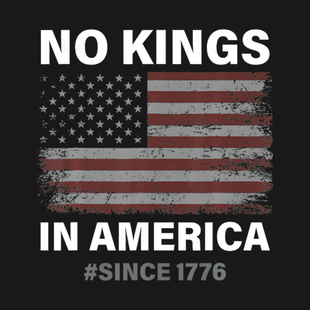 No Kings In America Since 1776 Usa Flag No Kings - Vintage Usa Flag - T ...