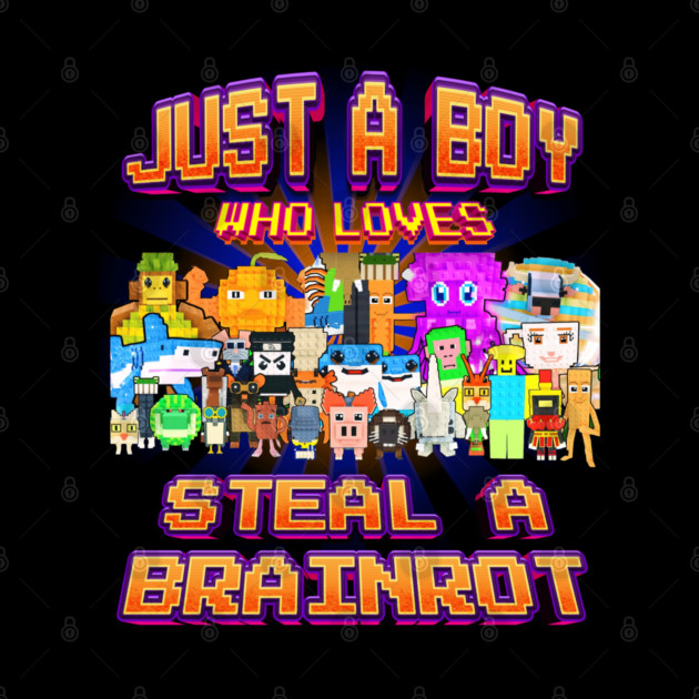 Just A Boy Who Loves Brainrot Steal a Brainrot Funny for Boys Kids ...