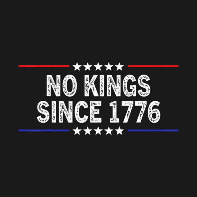No Kings Since 1776 - Patriotic Freedom - T-Shirt | TeePublic