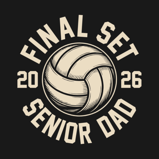 Volleyball Final Set Senior Dad 2026 Class Of 2026 Matching - Final Set ...