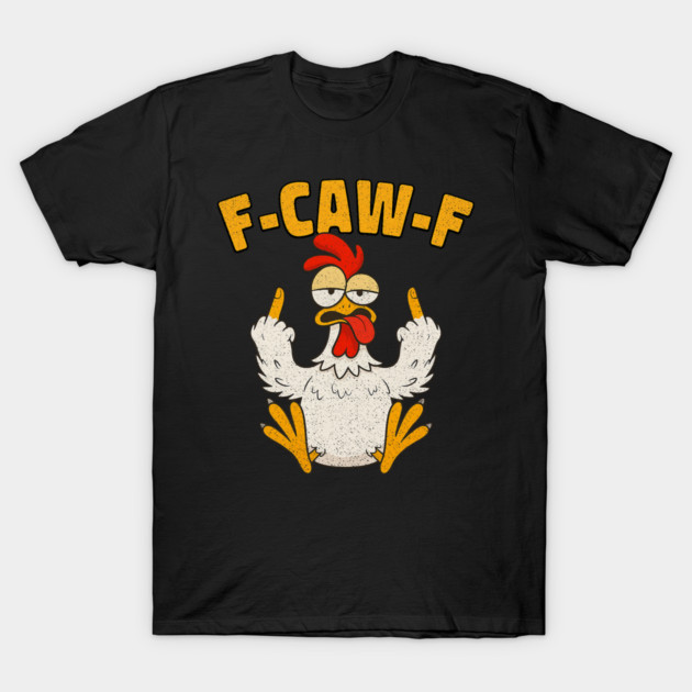 F Caw F Rooster Funny Bird Fcawf Chicken Whisperer Fawk Off - F Caw F ...