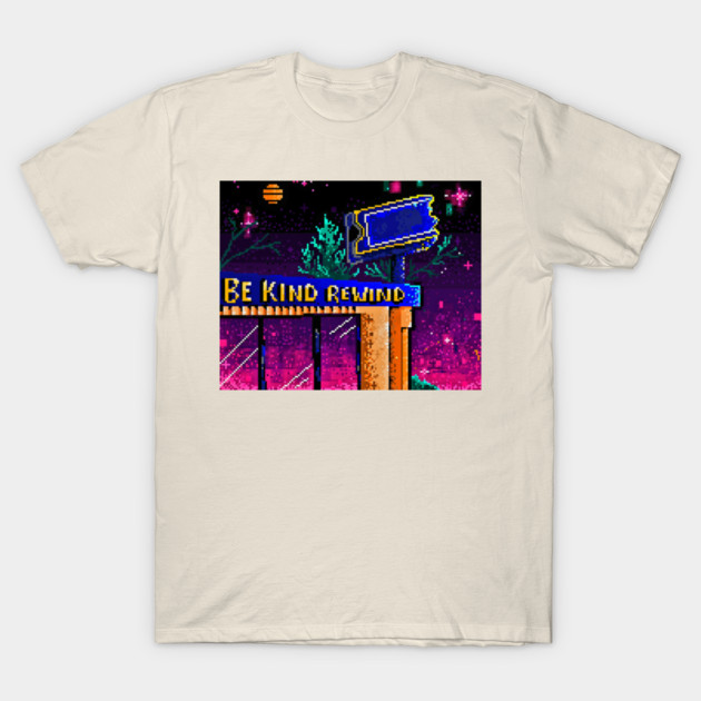 Be Kind Rewind Billboard Pixel Art - Be Kind - T-Shirt | TeePublic