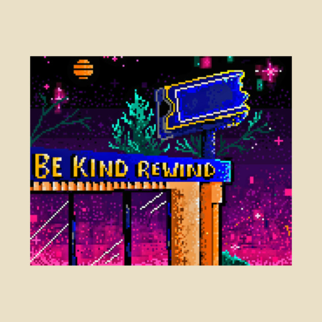 Be Kind Rewind Billboard Pixel Art - Be Kind - T-Shirt | TeePublic