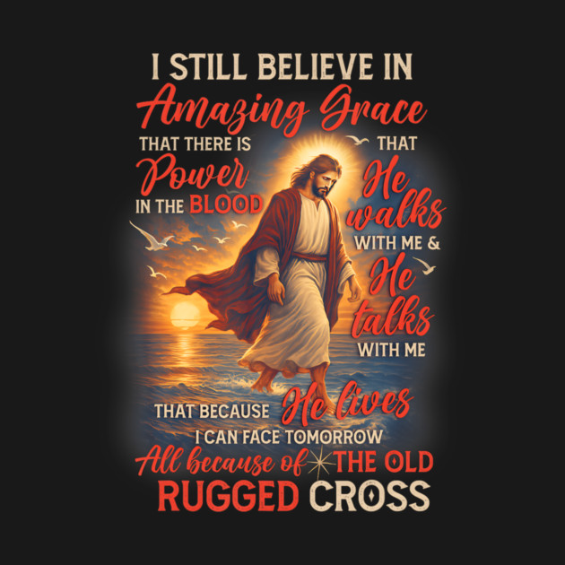 Christian Jesus God I Still Believe Amazing A Grace - Still Believe - T ...