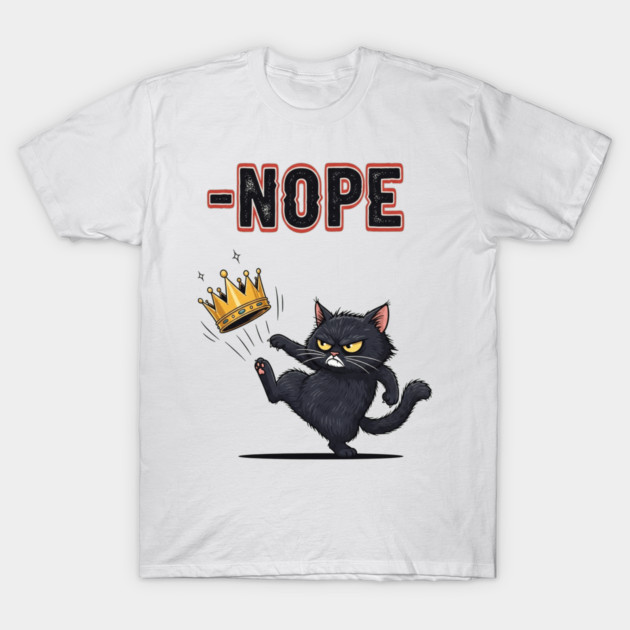 NOPE Angry Black Cat Kicking Crown Anti-Monarchy - Anti Monarchy - T ...