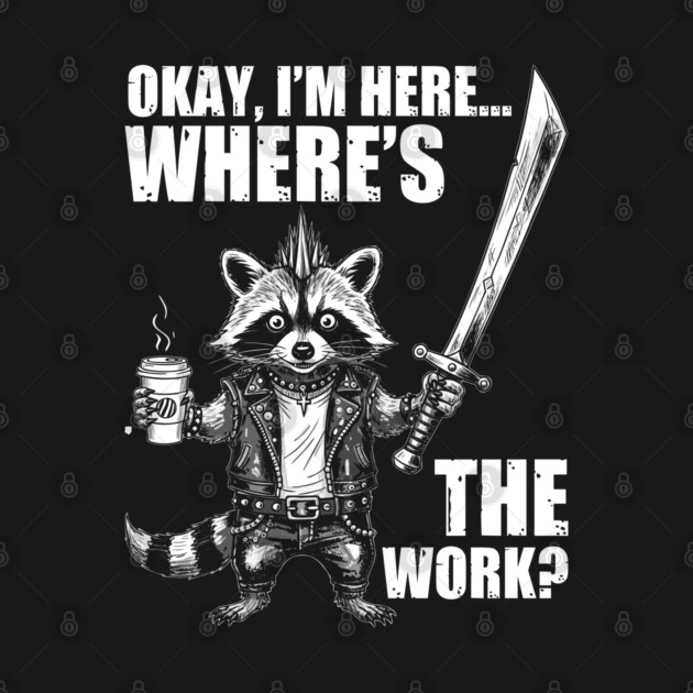 Funny Raccoon The Work - Raccoon - T-Shirt | TeePublic