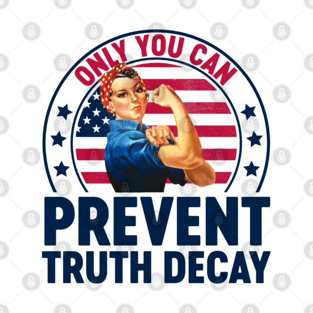 Only You Can Prevent Truth Decay - Rosie The Riveter feminist Activism ...