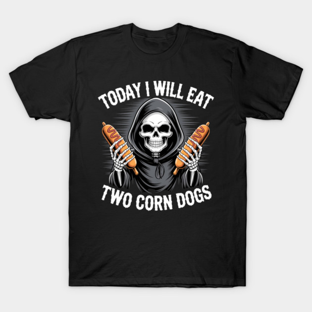 Today I'll Eat Two Corn Dogs Scary Skeleton Corndog - Skeleton Funny ...