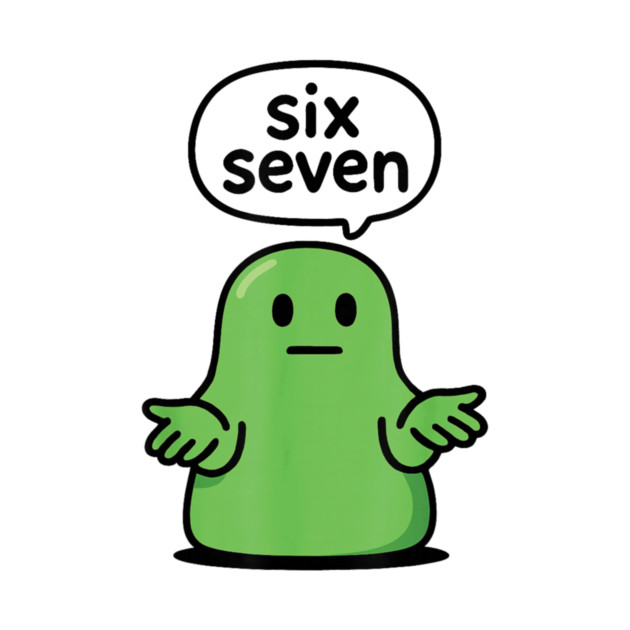 67 Six Seven 6-7 Green Blob Slime - Funny Kids Brainrot Meme - Six ...