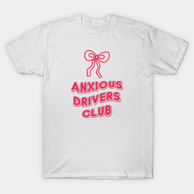 Anxious Drivers Club Funny Anxiety - Drivers - T-Shirt | TeePublic