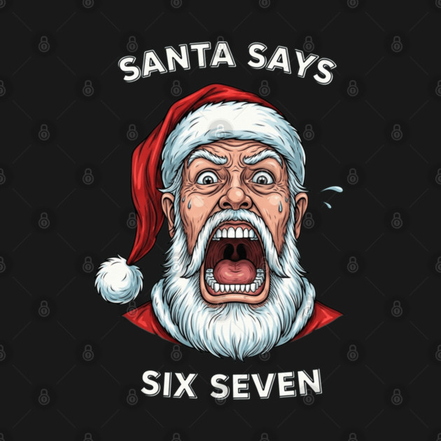 Santa Says Six Seven Screaming Santa Funny Meme - Santa Screaming - T ...
