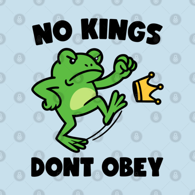 No Kings Don't Obey Frog Protest - Portland Frog Kicking Crown - Dont ...