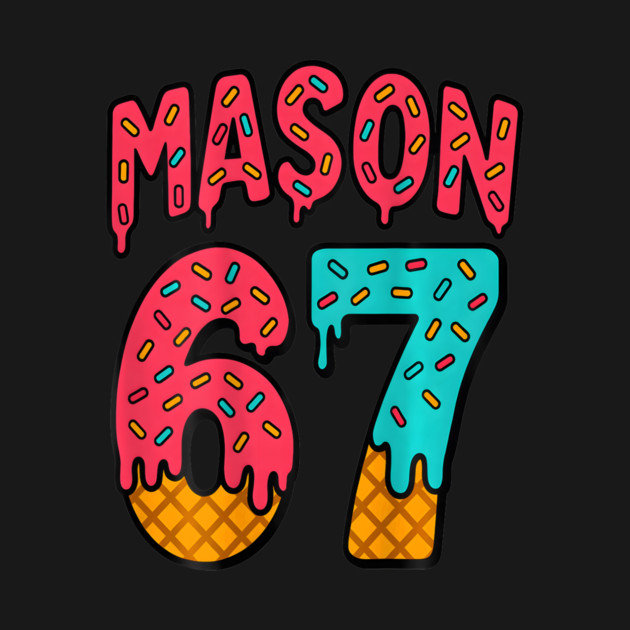 Mason 67 Ice Cream Six Seven (On Back) - Custom Meme Apparel - T-Shirt ...