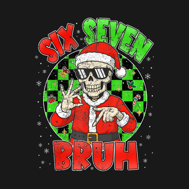 Funny Six Seven 6 7 Gen Z Alpha Meme Bruh Christmas Skeleton - 67 Bruh ...