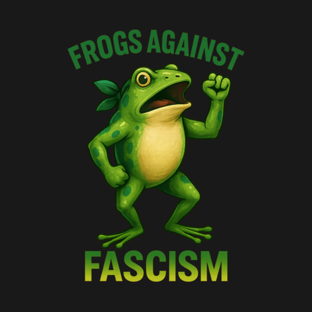 Frogs Against Fascism – Funny Protest Political Frog Activist Art ...