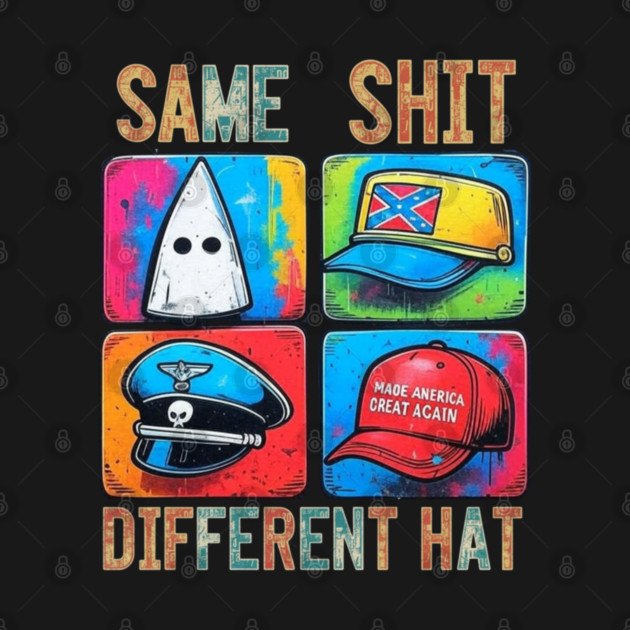 Same Shit Different Hat - Same Shit Different Hat - T-Shirt | TeePublic