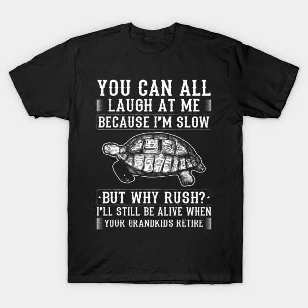 Turtle Pet Design Why Rush Still Alive Turtle - Turtle - T-Shirt ...