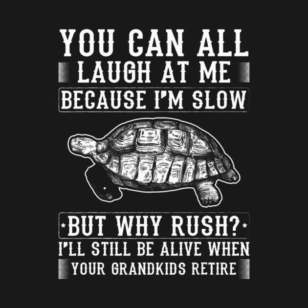 Turtle Pet Design Why Rush Still Alive Turtle - Turtle - T-Shirt ...