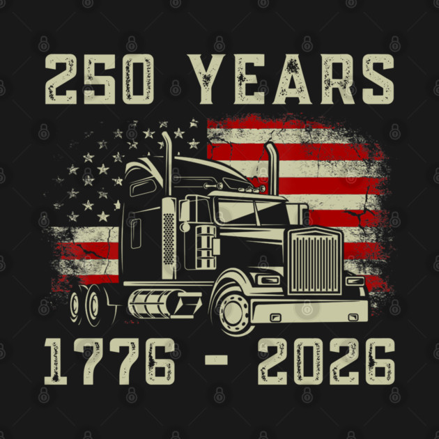 250 Years 1776-2026 250th Birthday USA American Flag Big Rig Trucker ...
