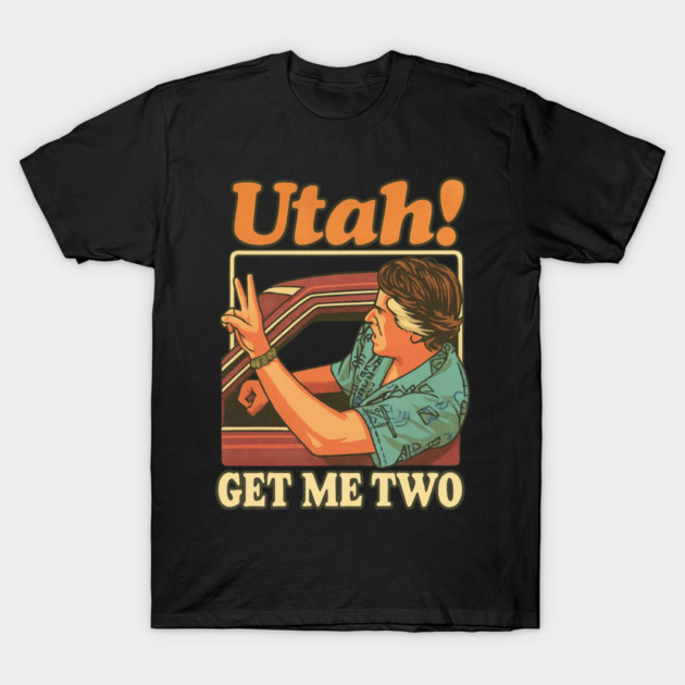 Utah Get Me Two 1980s Movie Quote - Utah Get Me Two - T-Shirt | TeePublic