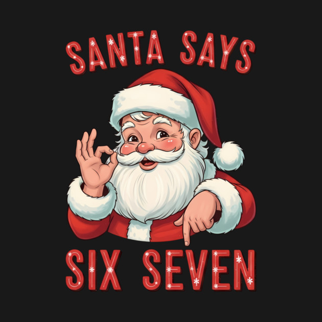 Santa Says Six Seven 6 7 Gen Z Alpha Meme Slang Christmas - Santa Says ...