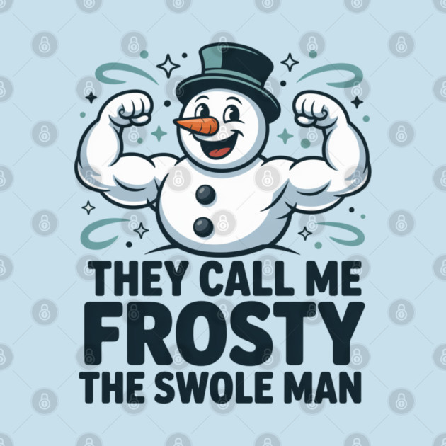 They Call Me Frosty The Swole Man Funny Muscle Snowman Retro Gym ...