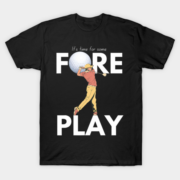 Cute Golf Foreplay Innuendo Funny Golf Its Time For Some Foreplay 3 ...