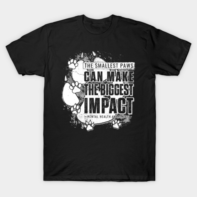 The Smallest Paws Can Make The Biggest Impact - Small Paws Impact - T-Shirt | TeePublic