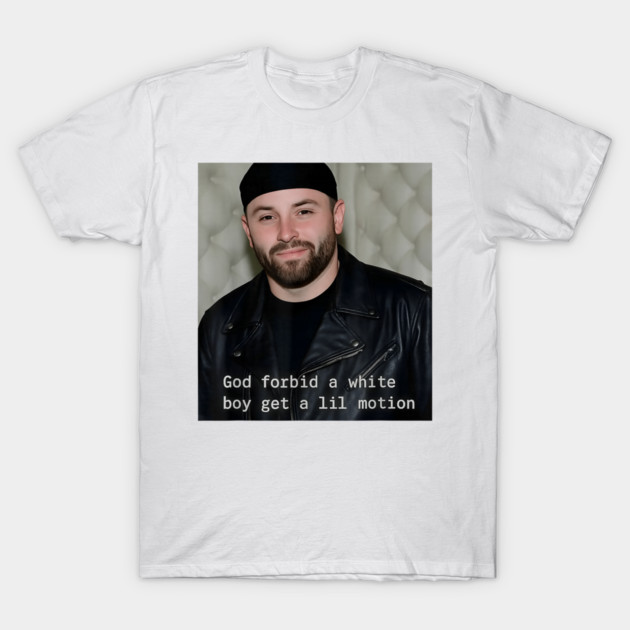 God Forbid a White Boy Get a Lil Motion Baker's Got a Lil Motion ...