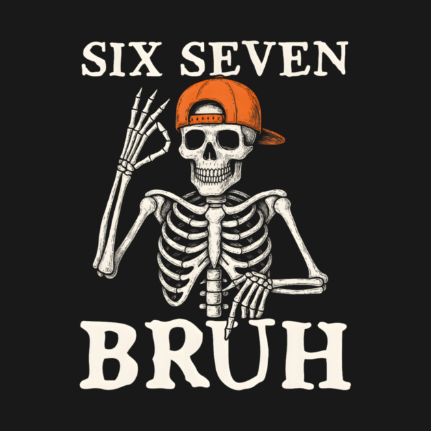 6 7 Bruh Gen Alpha Halloween Skeleton Six Seven - Meme Skeleton Boys ...