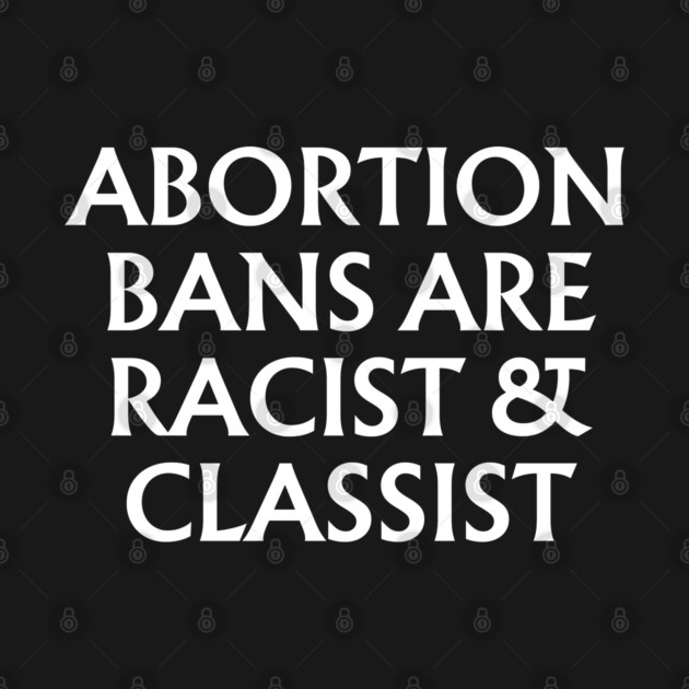 Abortion Bans Are Racist & Classist - Groovy Design - T-Shirt | TeePublic