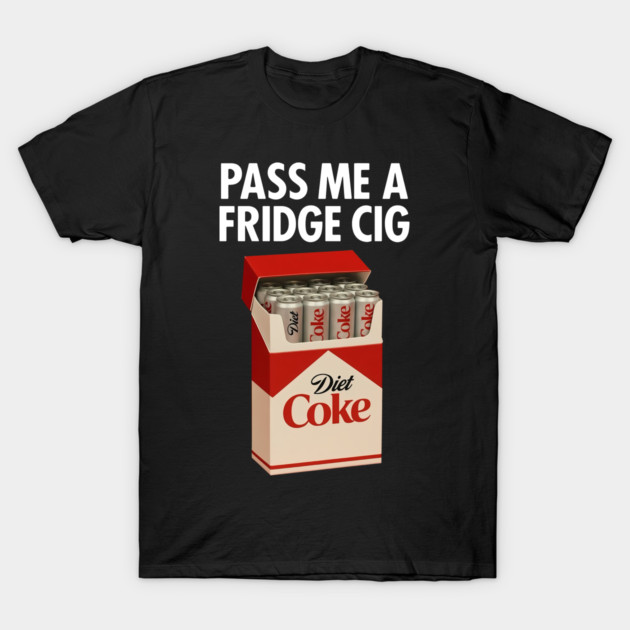 Pass Me A Fridge Cig Diet Coke Fridge Cigarette Funny Diet Soda - Pass ...