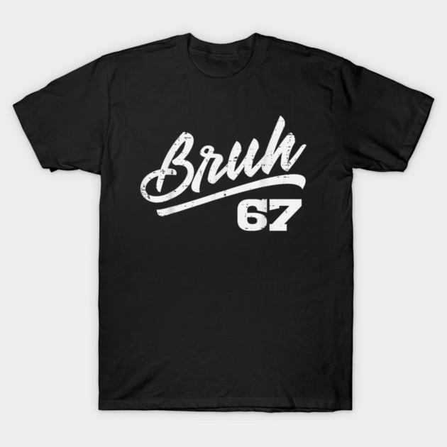 Bruh 67 Meme Funny Number Gen Alpha Design - Bruh 67 - T-Shirt | TeePublic