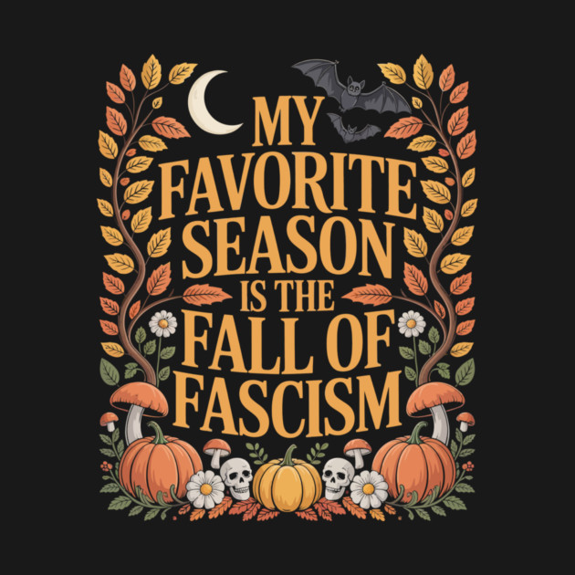MY FAVORITE SEASON IS THE FALL OF FASCISM - HALLOWEEN - My Favorite ...