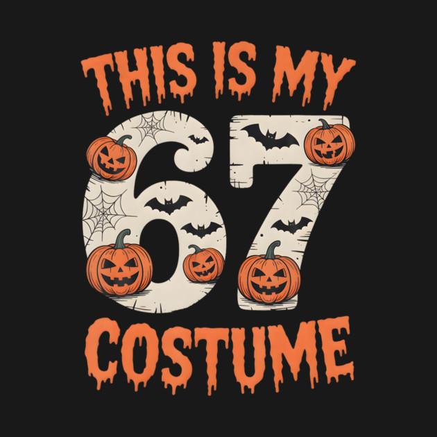 This Is My 67 Halloween - Costume Halloween Funny - T-Shirt | TeePublic