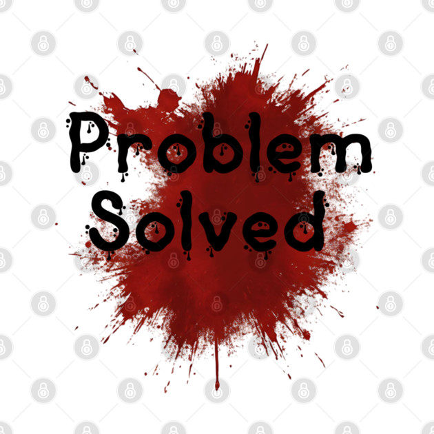 Problem-Solved - Problem Solved - T-Shirt | TeePublic