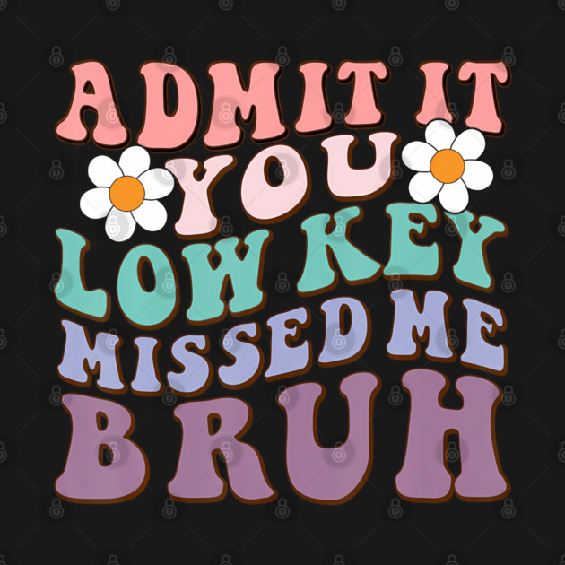 Admit It You Low Key Missed Me Bruh Welcome Back School - Back To ...