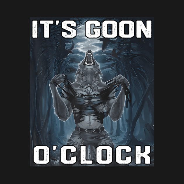 It's Goon O'clock Gooning Alpha Wolf Ironic - Funny Meme Alpha - T ...