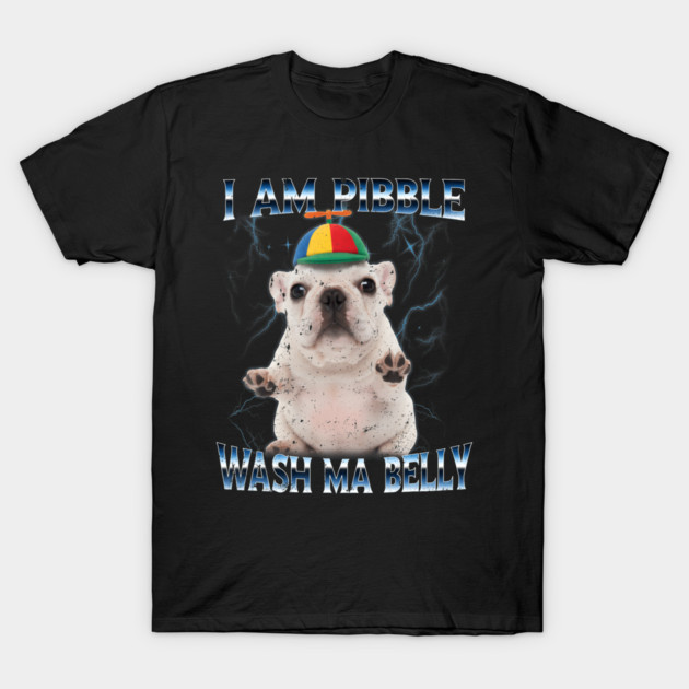I Am Pibble Dog PupWash Clean My Belly - Bath Time - T-Shirt | TeePublic