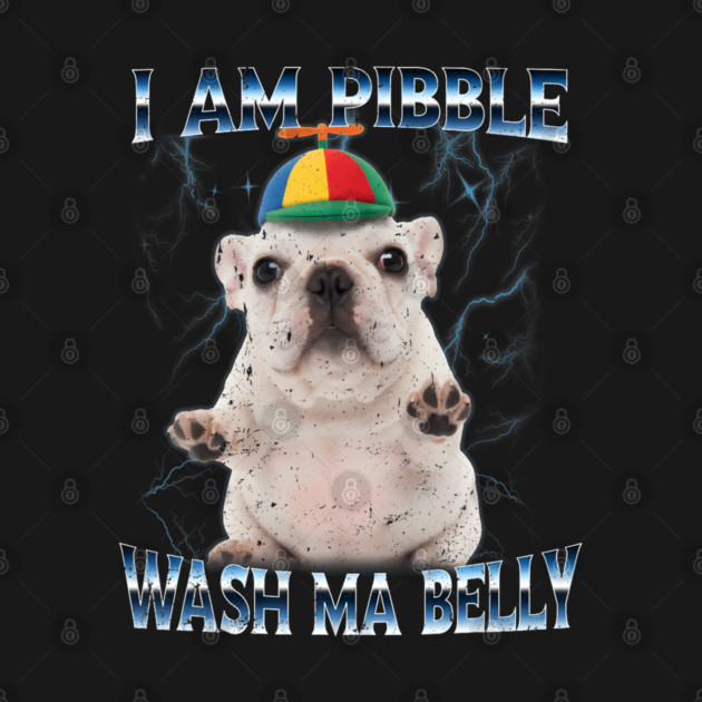 I Am Pibble Dog PupWash Clean My Belly - Bath Time - T-Shirt | TeePublic