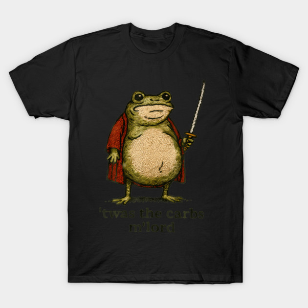 Twas The Carbs M'lord Frog - Funny Frog Meme - T-Shirt | TeePublic